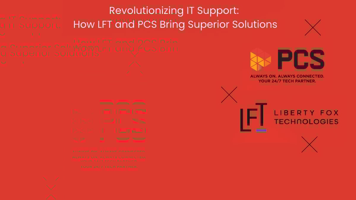 Revolutionizing IT Support: How Liberty Fox Technologies and PCS Bring Superior Solutions